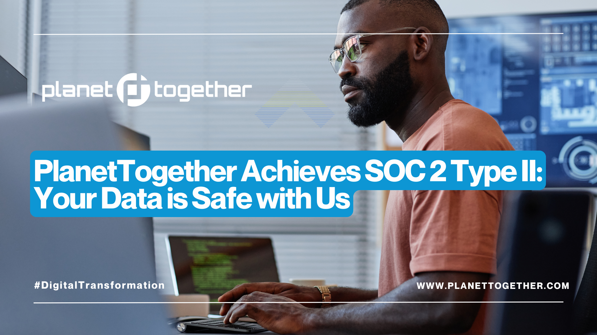 Continuing Our Commitment: PlanetTogether Achieves SOC 2 Type II for 2025